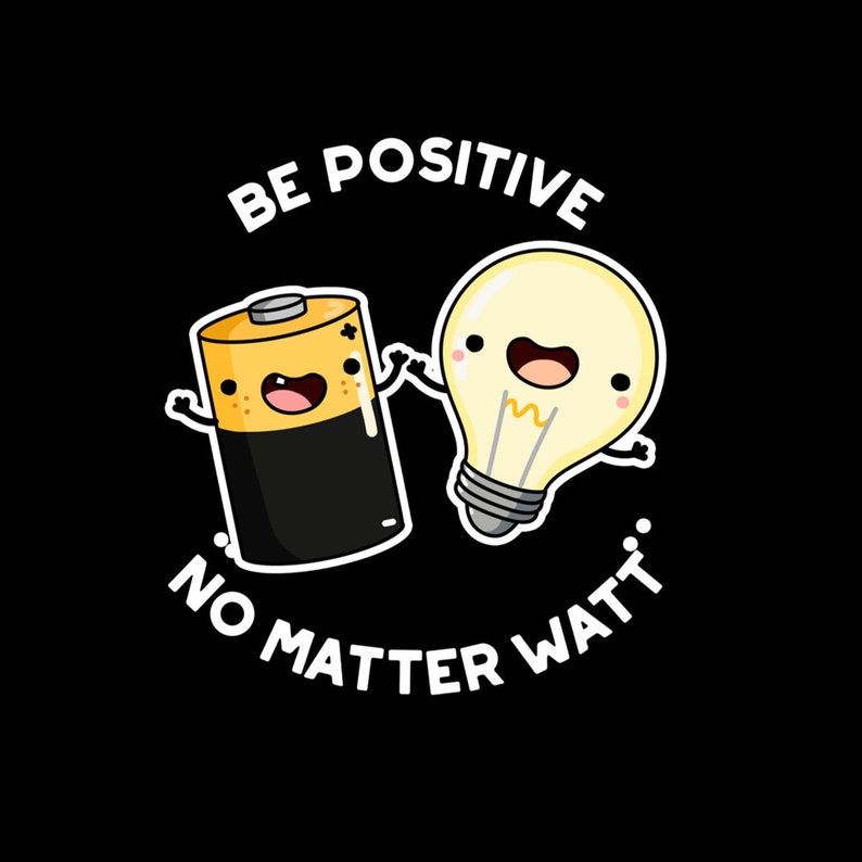 Be Positive No Matter Watt Funny Electricity Pun Gift Long Sleeve ...