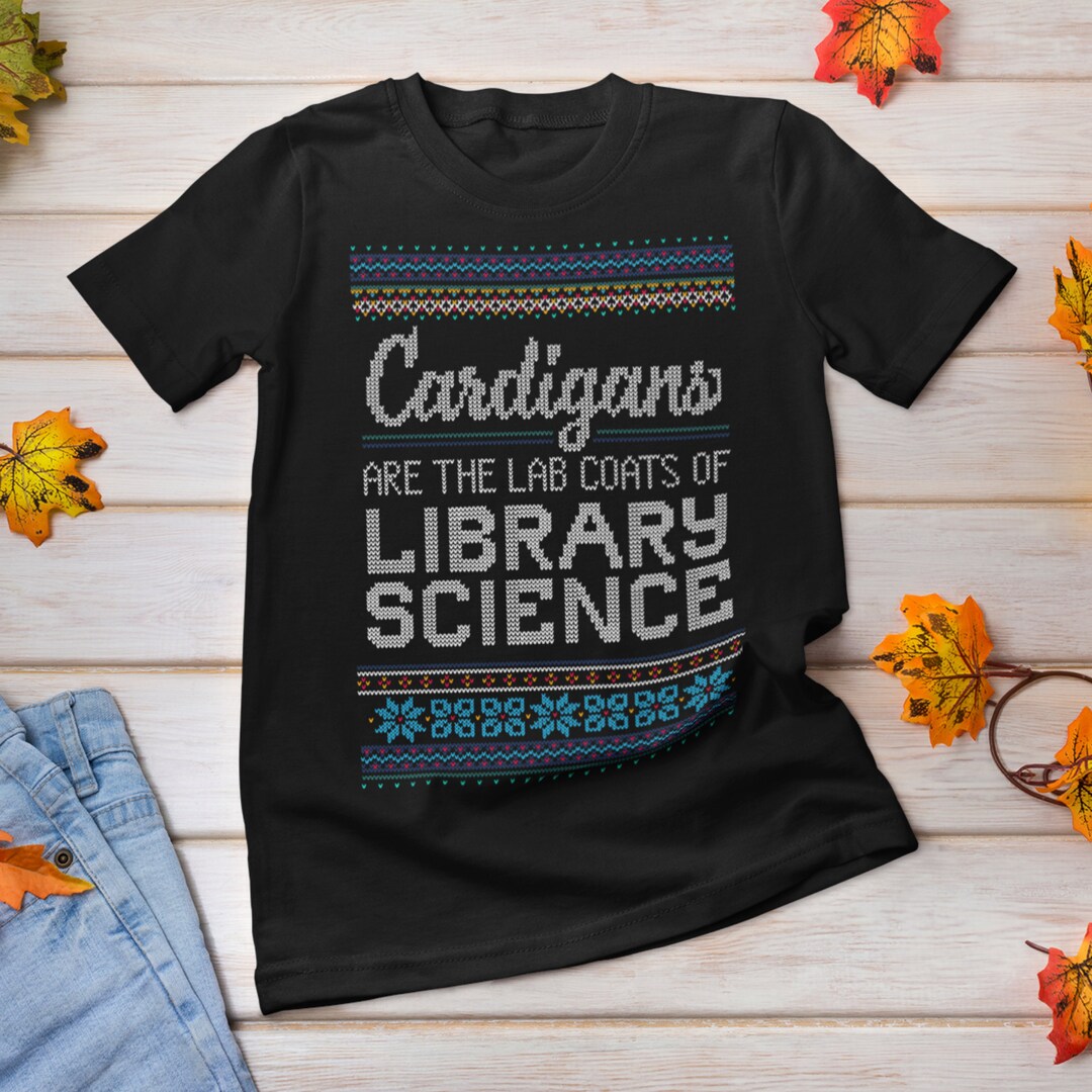 Cardigans Are the Lab Coats of Library Science Shirt - White Text - Etsy
