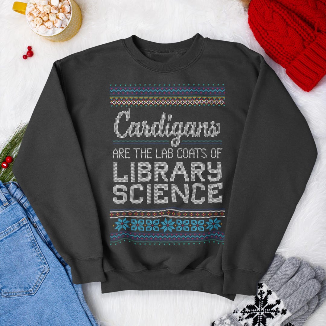Cardigans Are the Lab Coats of Library Science Sweatshirt - Etsy