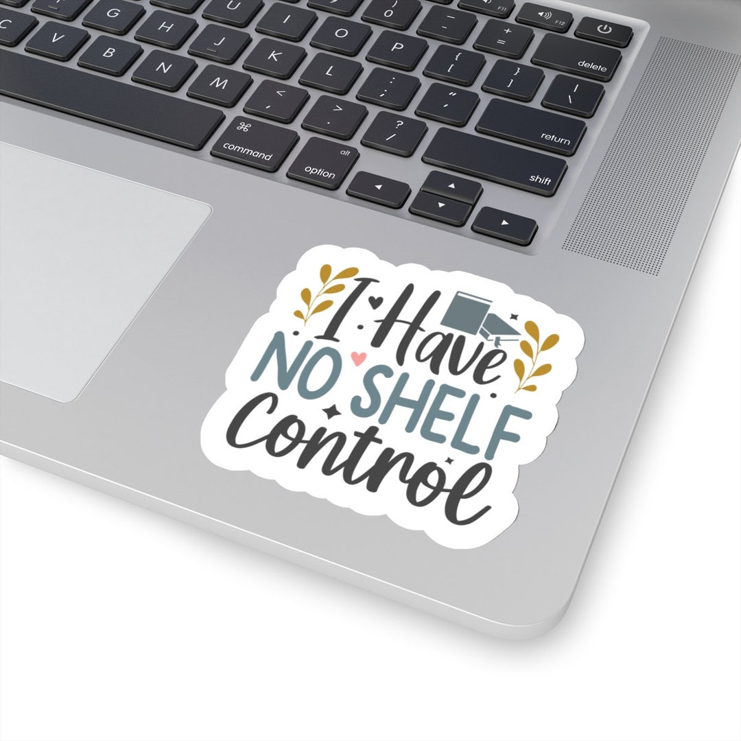 I Have No Shelf Control Kiss-cut Stickers - Etsy