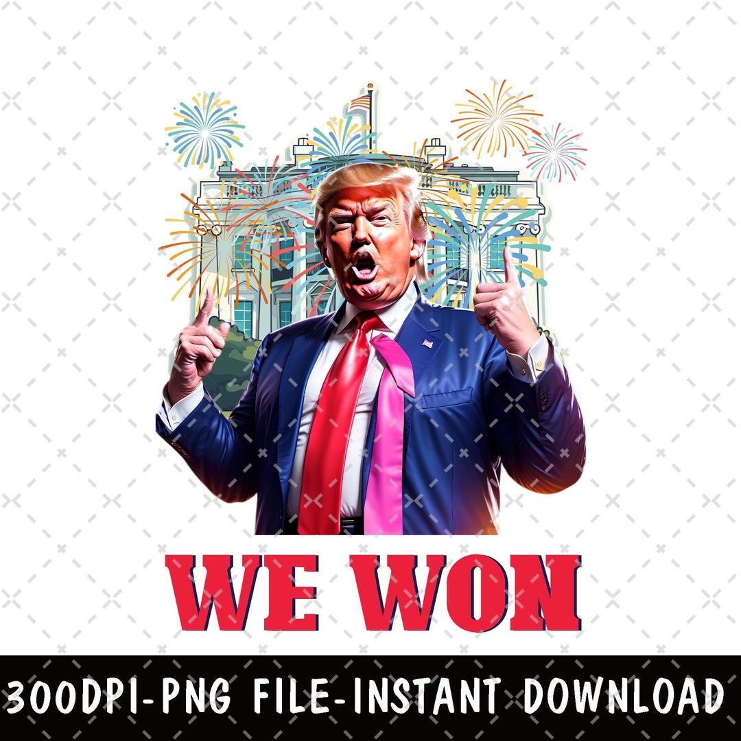 TRUMP PNG We Won, TRUMP Won, Trump 47th President, Funny Donald Trump ...
