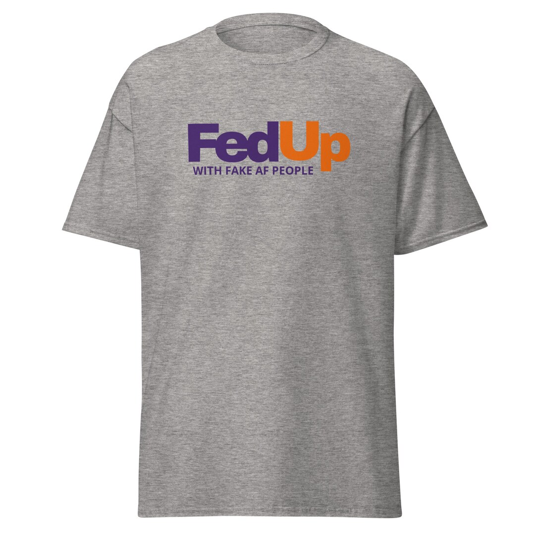 Fedup Classic Tee, Fedup Shirts, Fedup T-shirts, Fedup Fedex Shirts ...