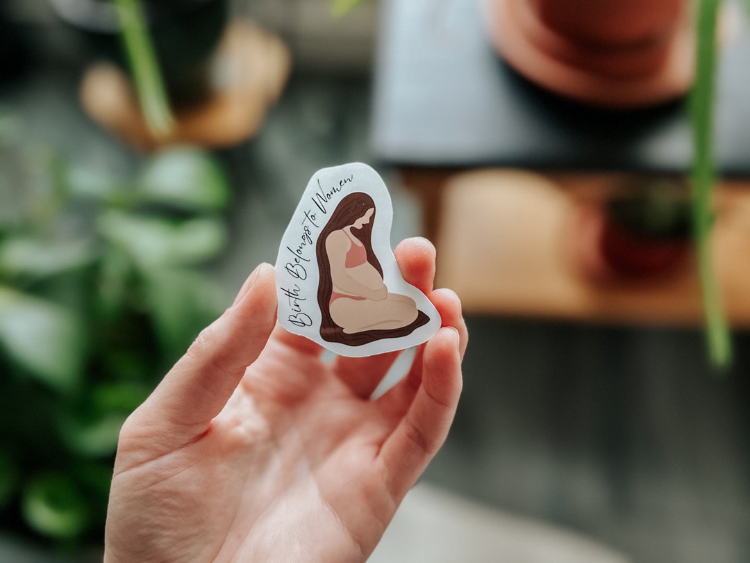 Birth Sticker Birth Belongs to Women Women and Birth Birthing Doula ...