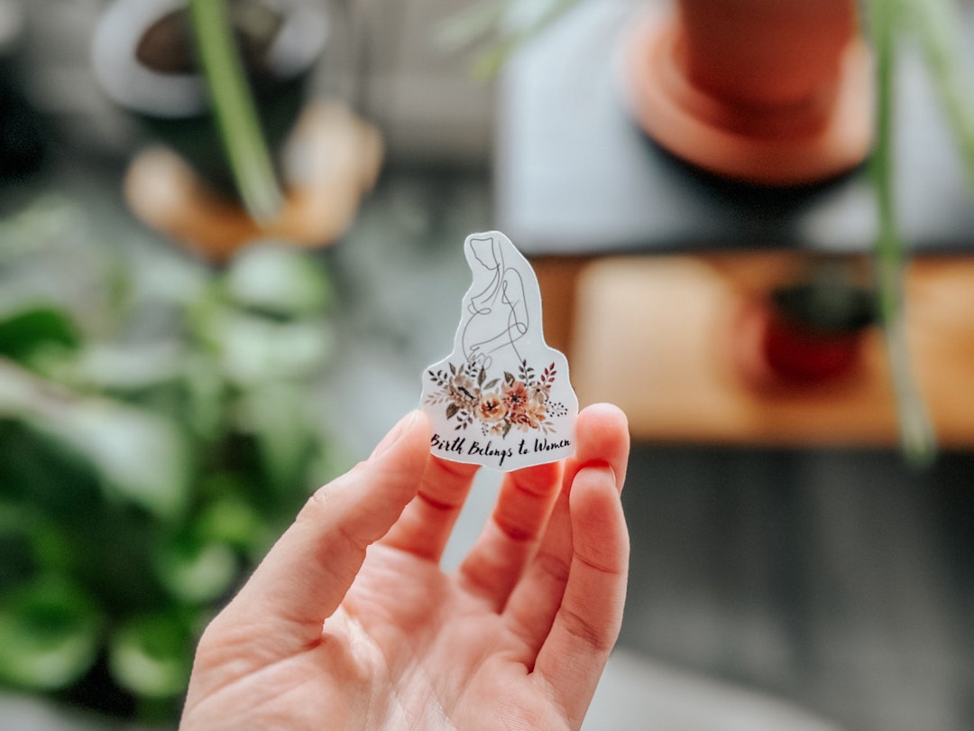 Birth Sticker Birth Belongs to Women Women and Birth Birthing Doula ...