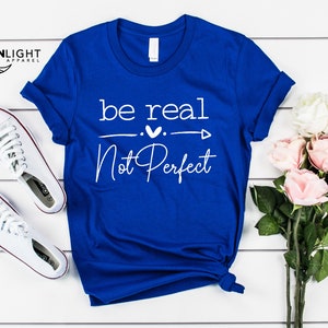 Be Real Not Perfect Shirt, Positive Shirt, Motivation T-shirt ...