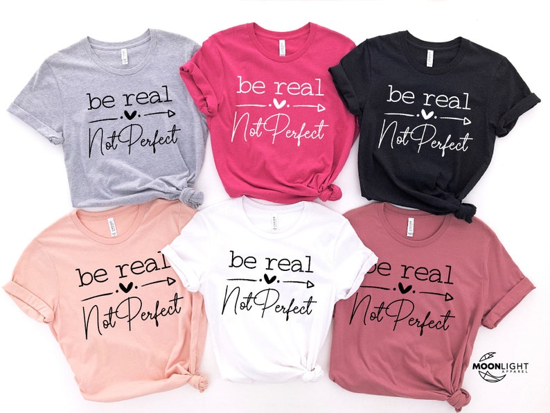 Be Real Not Perfect Shirt Positive Shirt Motivation T-shirt - Etsy