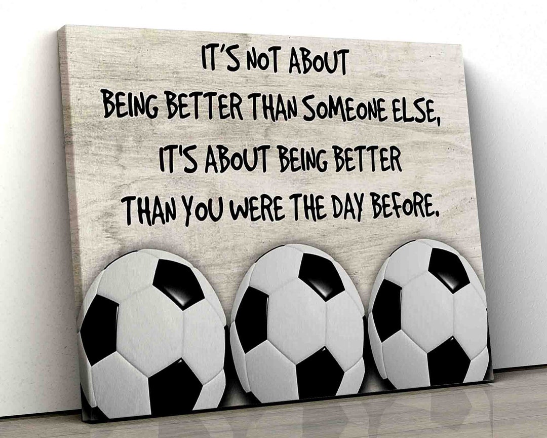 Soccer Canvas Poster It's Not About Being Better Than Someone Else It's ...