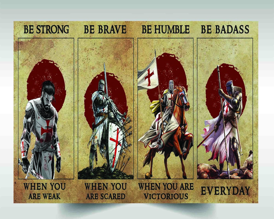 Knight Templar Canvas Poster Be Strong When You Are Weak Be Brave When ...