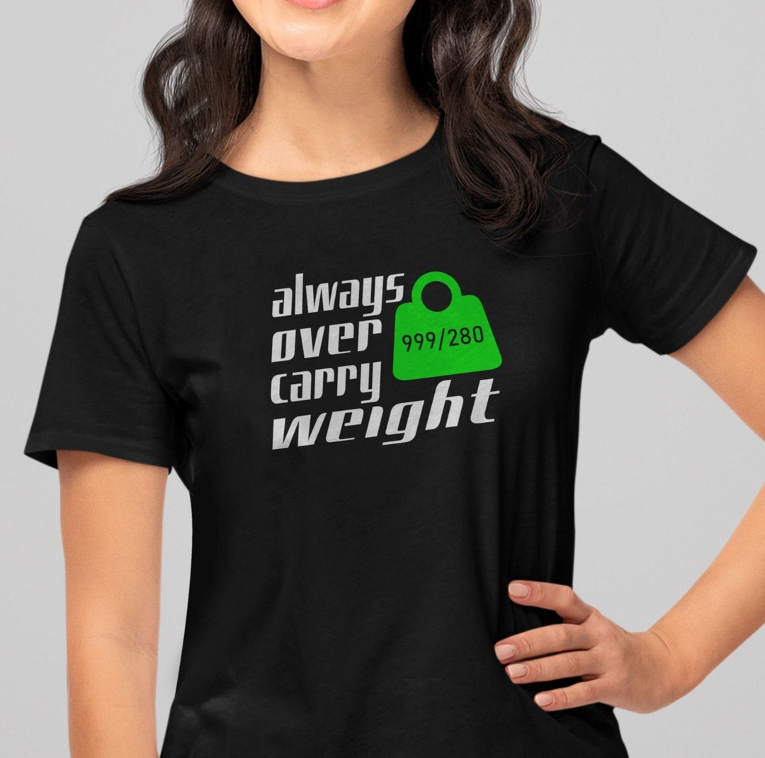 Always Over Carry Weight T-shirt, Funny Gamer Shirt, Gaming Loot Tshirt ...