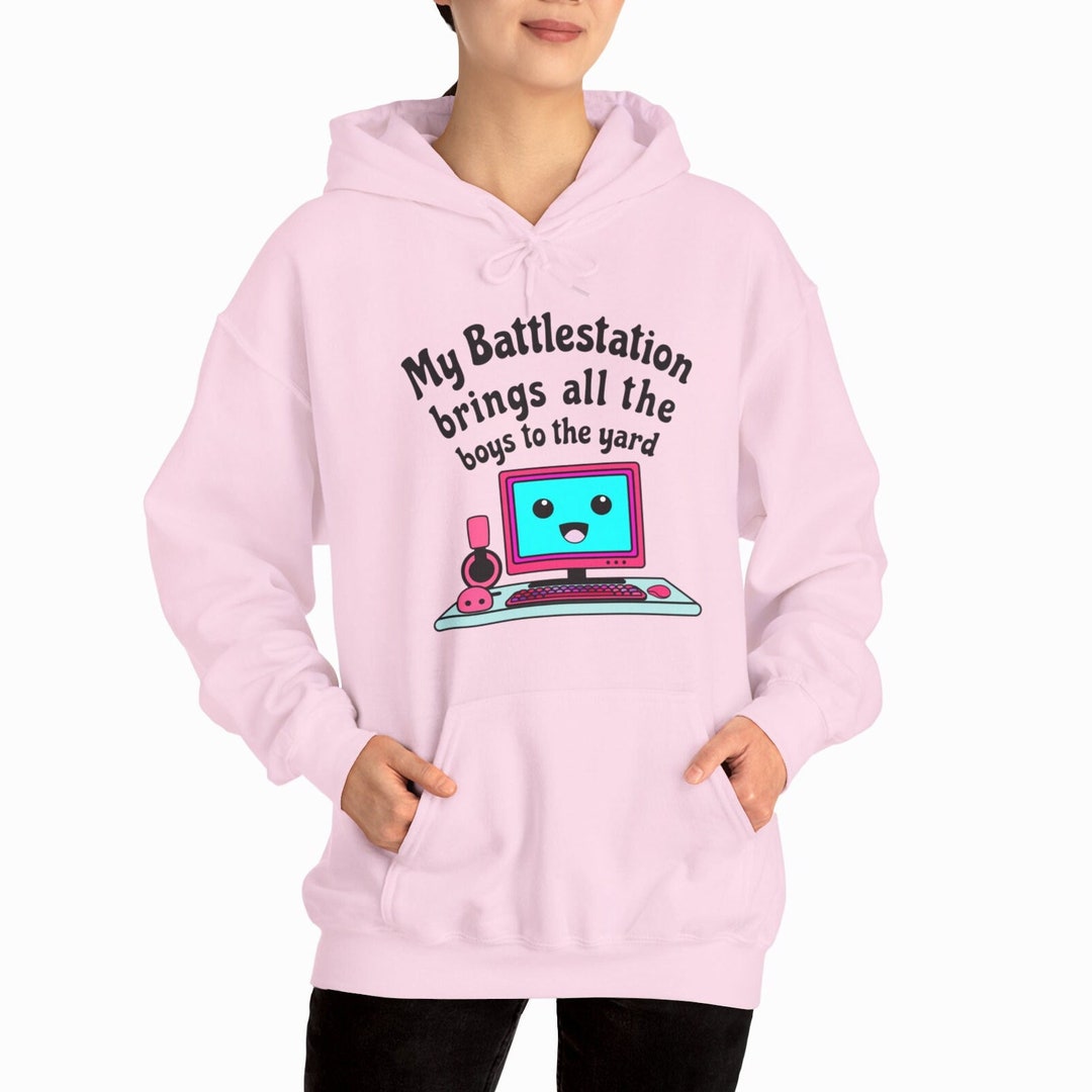 My Battlestation Brings All the Boys to the Yard, Funny Gamer Hoodie ...