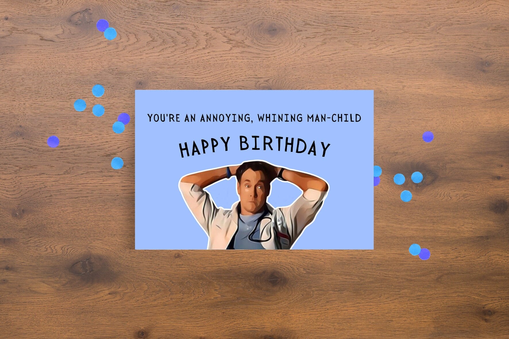 Printable Perry Cox Birthday Card, You're an Annoying Whining Man Child ...