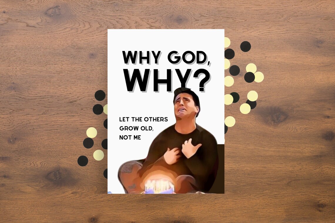 Printable Friends Joey Tribbiani Birthday Card, Why God Why? Let the ...