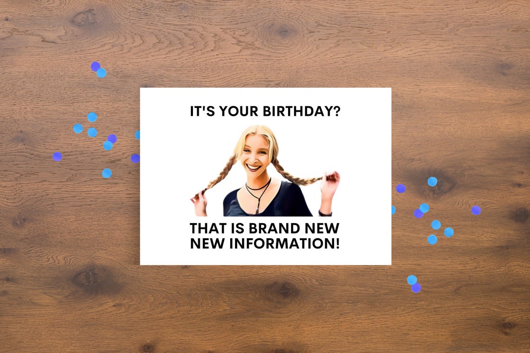 Printable Phoebe Buffay Birthday Card, That is Brand New Information ...
