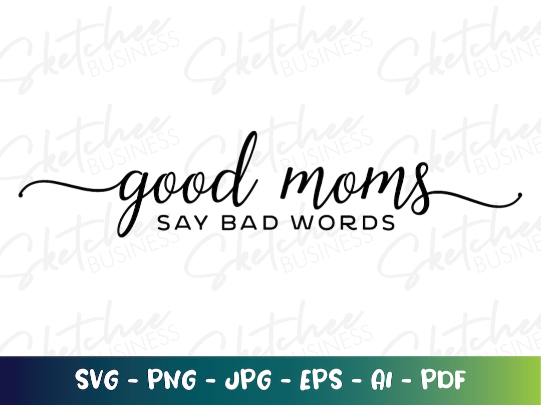 Good Moms Say Bad Words SVG, Mom SVG, Cricut Cut Files, Silhouette ...