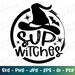 Sup Witches Svg Pdf Png, Witch Humor Svg, Witches Svg, Halloween ...