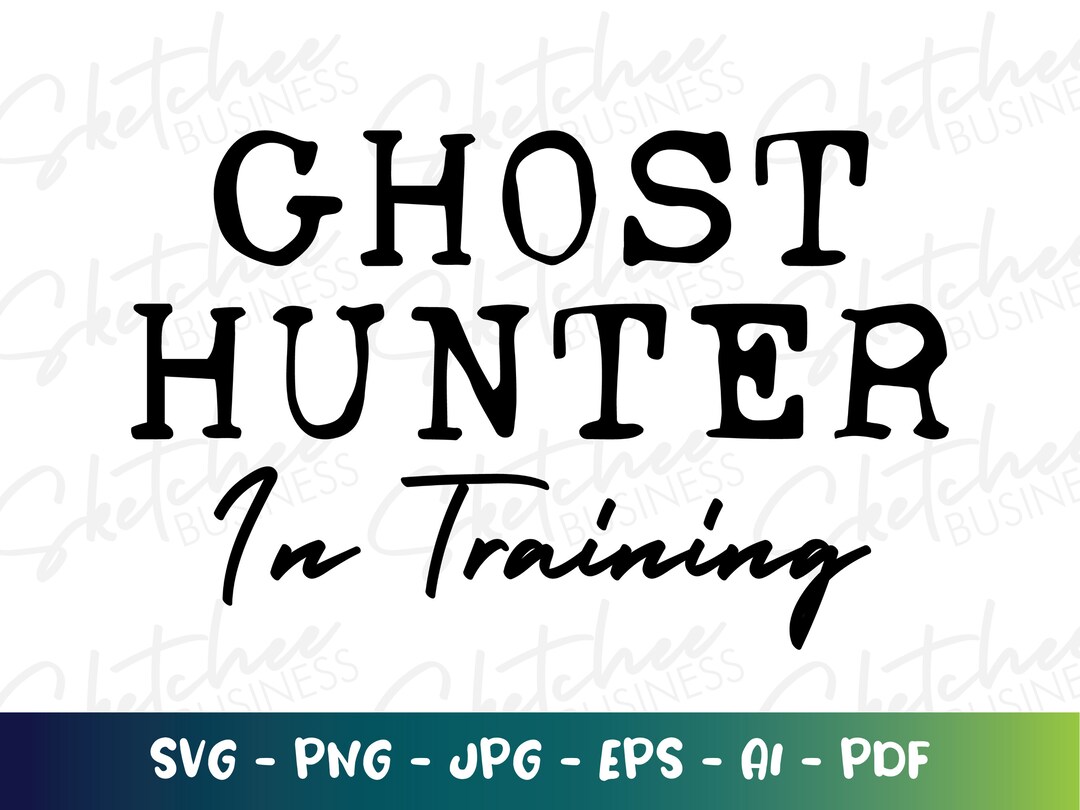 Ghost Hunter in Training SVG, Ghost Hunters Svg, Paranormal Lover SVG ...