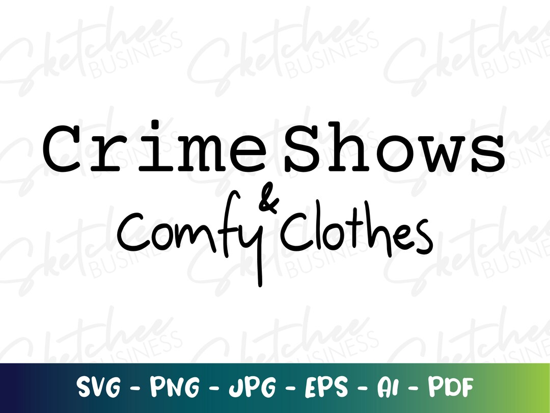 Crime Shows & Comfy Clothes SVG, True Crime SVG, True Crime Clothing ...