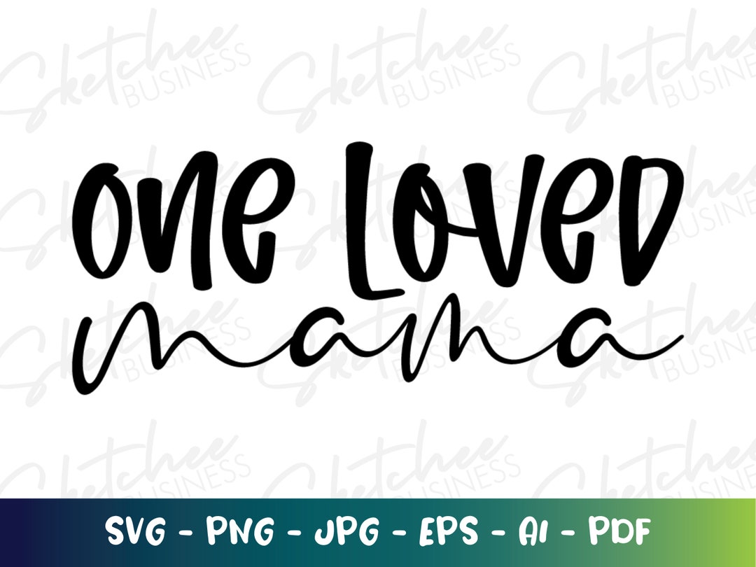 One Loved Mama SVG Pdf Png , Mama SVG, Mom Gift Ideas, Cricut Cut Files ...