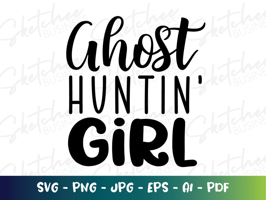 Ghost Huntin' Girl SVG, Ghost Hunter SVG, Ghost Hunters, Paranormal ...