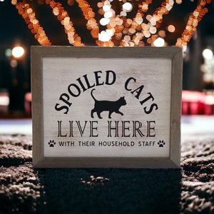 Spoiled Cats and Their Household Staff Live Here Rustic Wood Sign ...