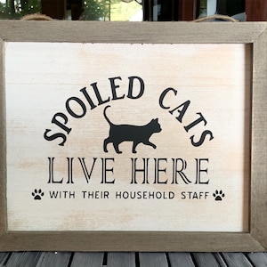 Spoiled Cats and Their Household Staff Live Here Rustic Wood Sign ...