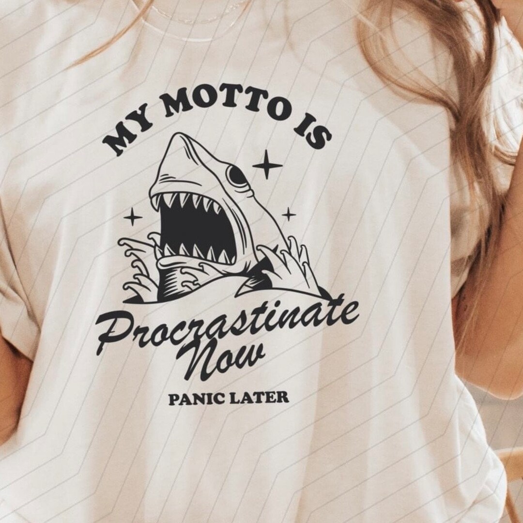 My Motto is Procrastinate Now, Panic Later, Unsiex Shark T-shirt, Mothers Day Gift, Birthday ...