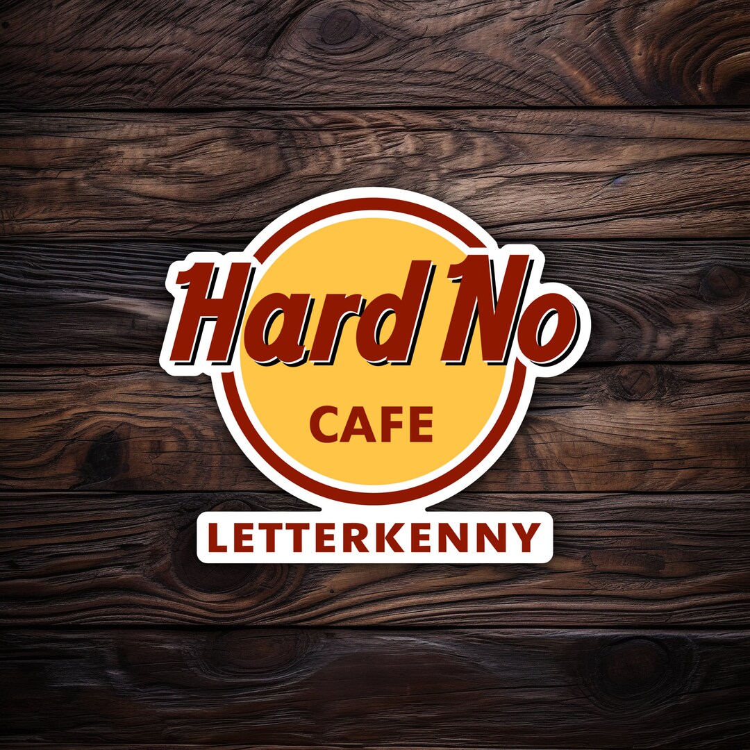 Hard No Cafe Sticker | Letterkenny Waterproof Die Cut Vinyl | Custom ...