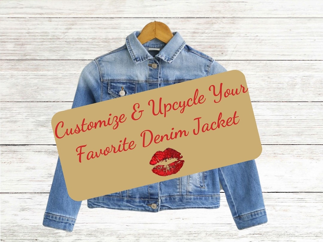 Customize & Upcycle Your Favorite Denim Jacket / Custom Designed Jean ...