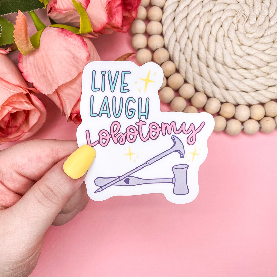 Live Laugh Lobotomy, Dark Humor Sticker, Funny Stickers for Friends ...
