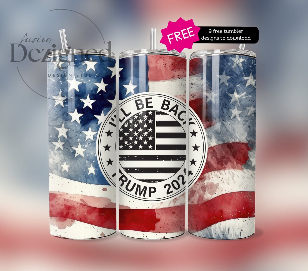 Seamless Trump 2024 Tumbler Wrap, I'll Be Back Trump PNG Sublimation ...
