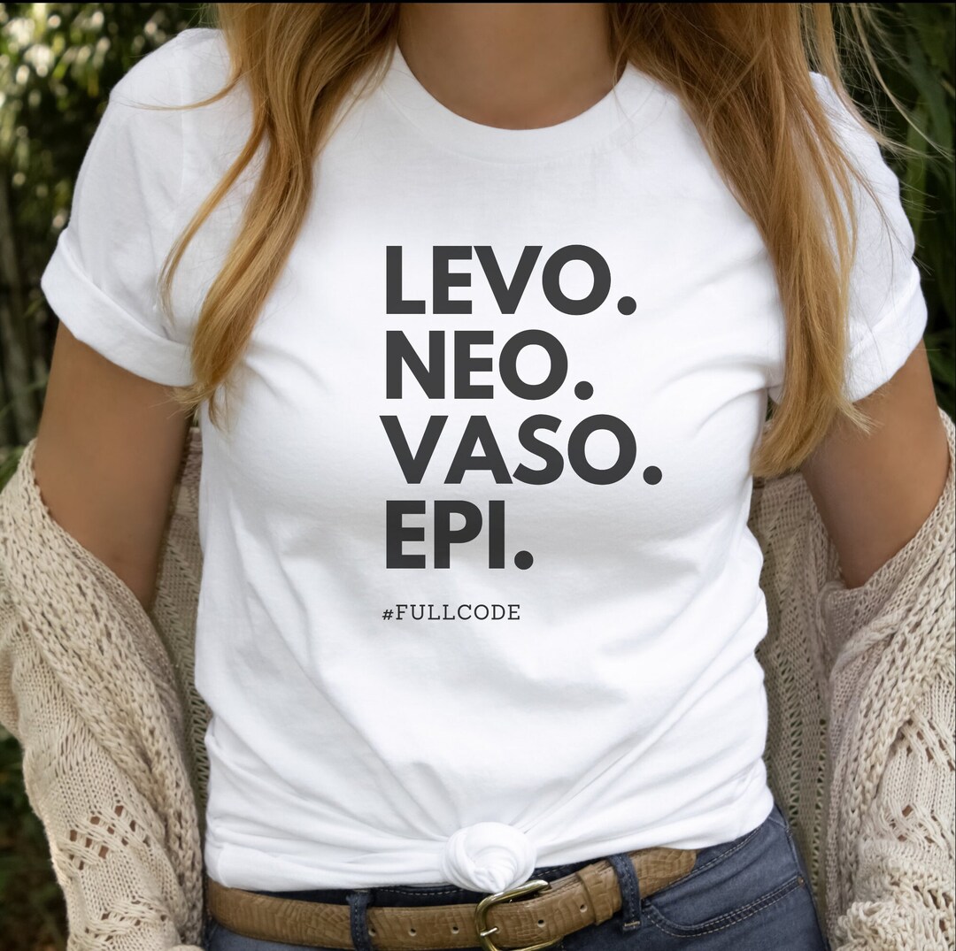 Levo, Neo, Vaso, Epi Full Code Nurse Shirt, ICU RN, ICU Nurse, Icu ...
