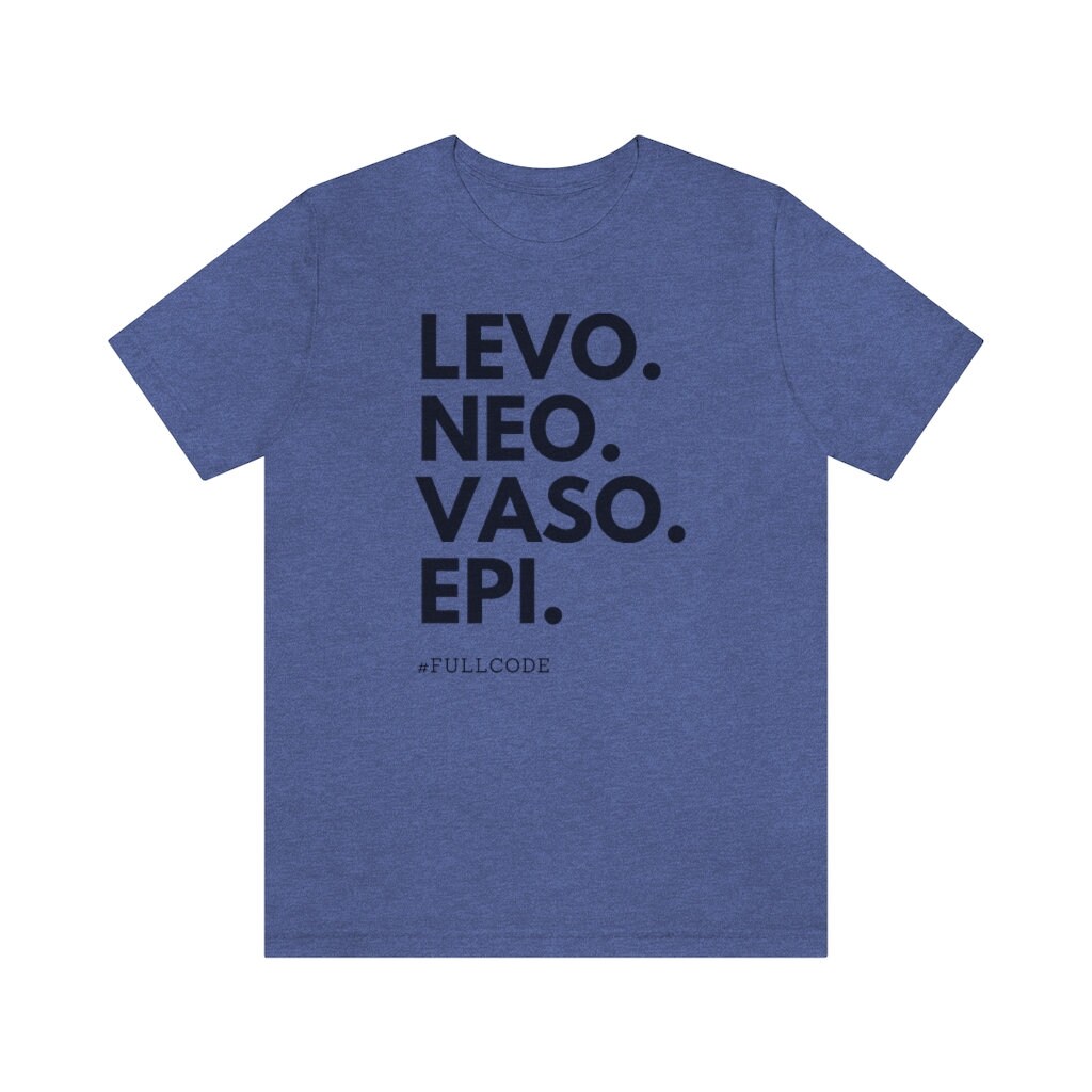 Levo, Neo, Vaso, Epi Full Code Nurse Shirt, ICU RN, ICU Nurse, Icu ...