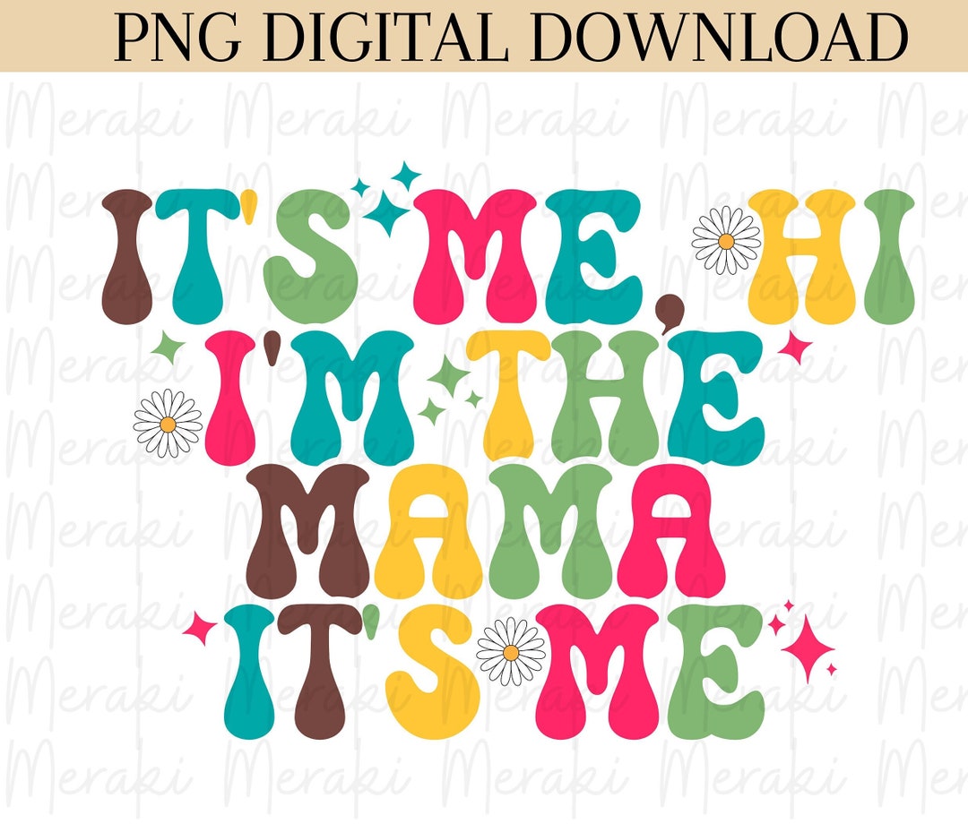 It's Me Hi I'm the Mama It's Me Png DIGITAL - Etsy