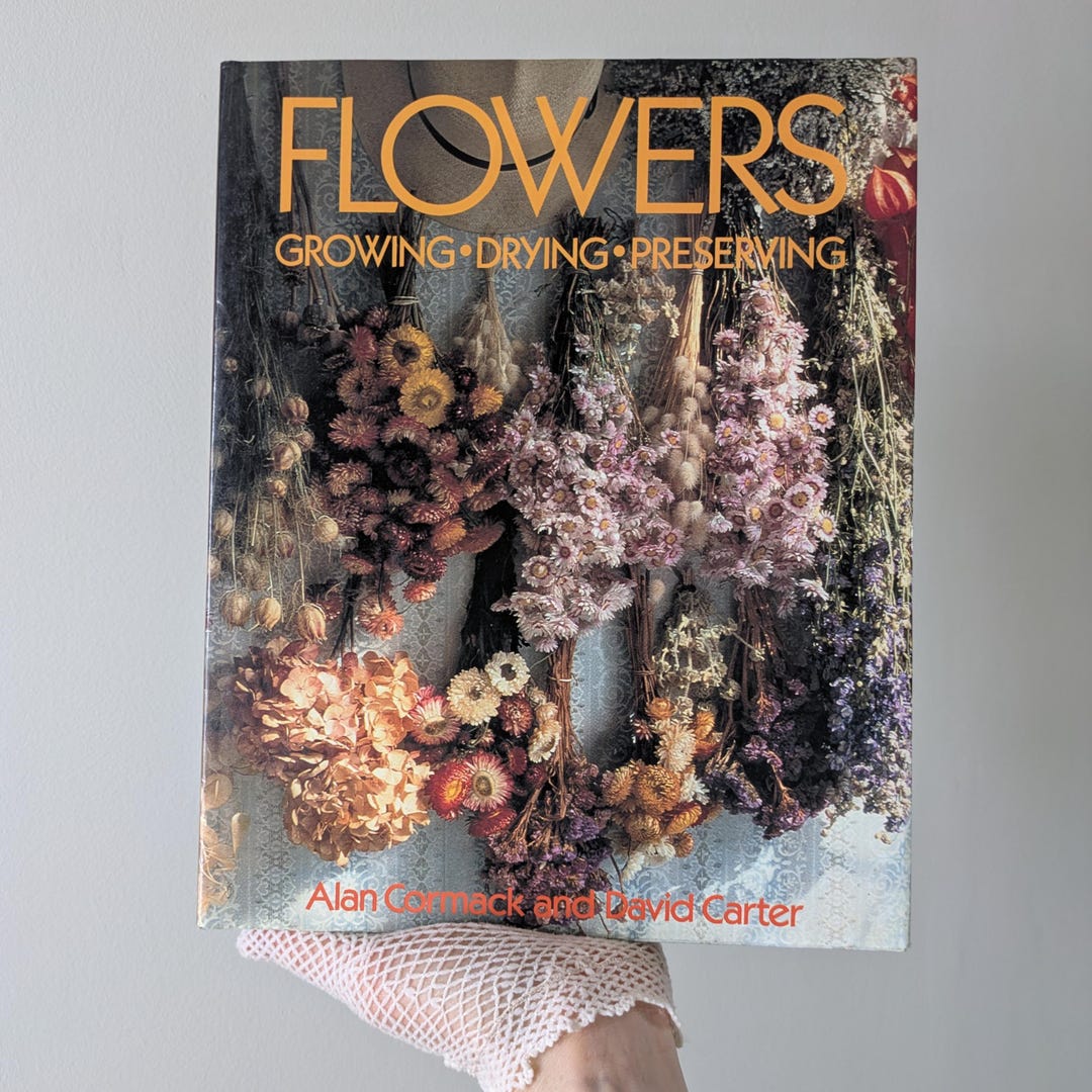 Vintage 1987 Flowers- Growing, Drying, Preserving Book by Alan Cormack ...