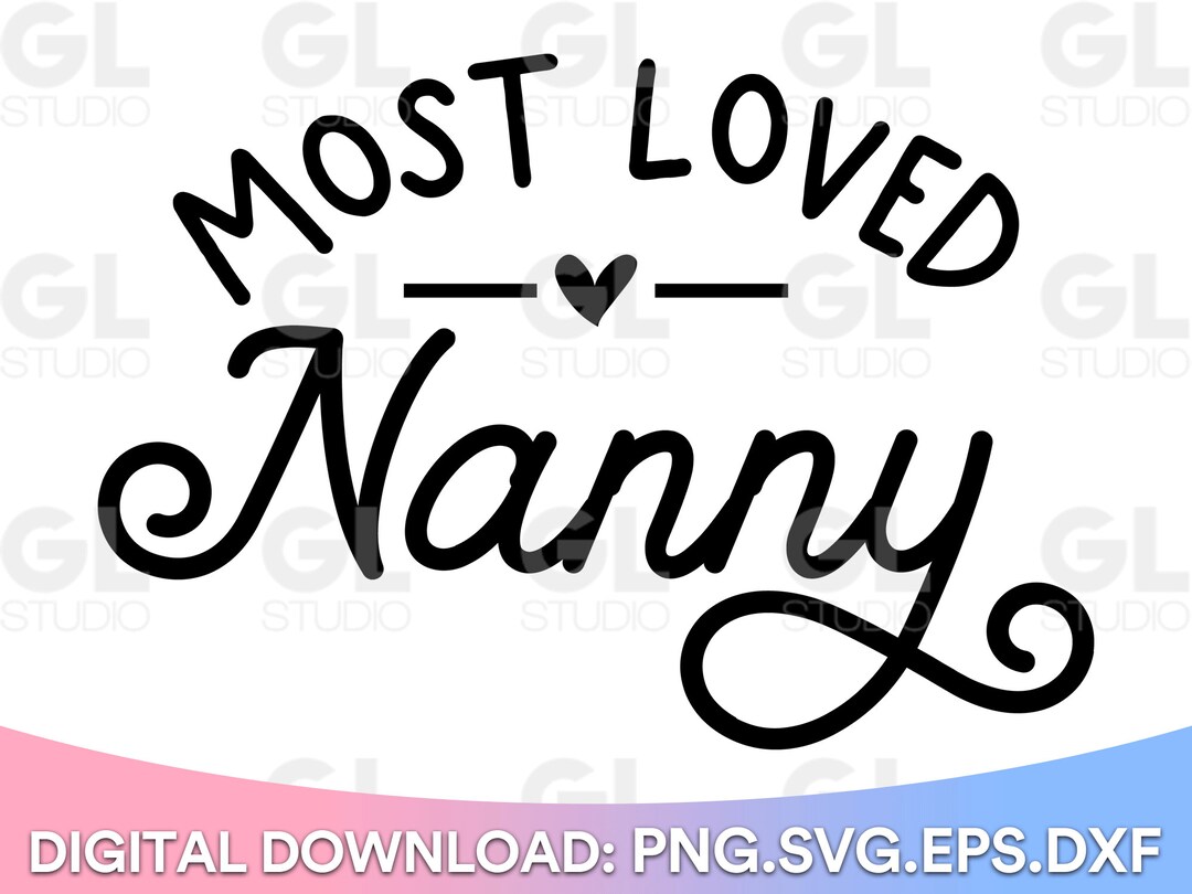 Most Loved Nanny Svg, Nanny SVG, Blessed Nanny Svg, Nanny Saying Svg ...