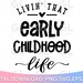 Livin That Early Childhood Life SVG, Early Childhood Svg, School Svg ...