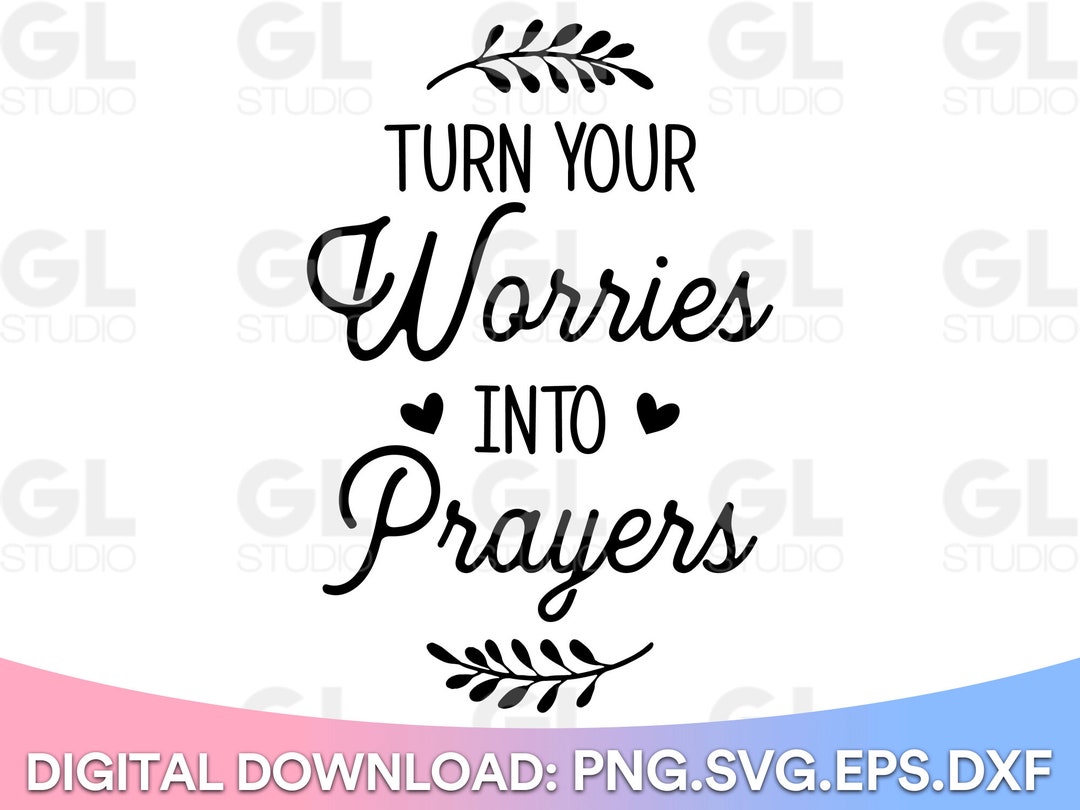 Turn Your Worries Into Prayers Svg, Christian SVG, Christian Quote SVG ...