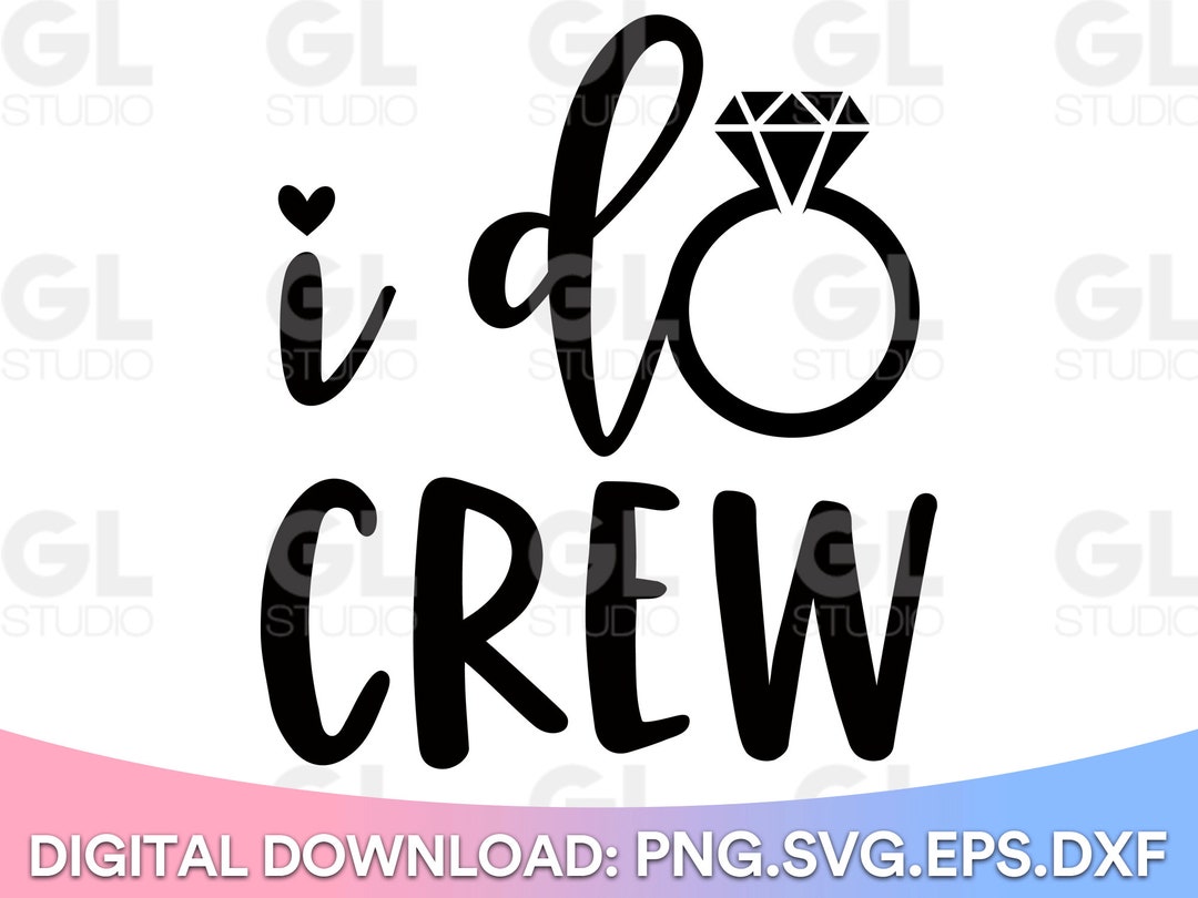 I Do Crew Svg, I Do Svg, Wedding Svg, Engaged SVG, Bride Squad Svg, Dxf ...