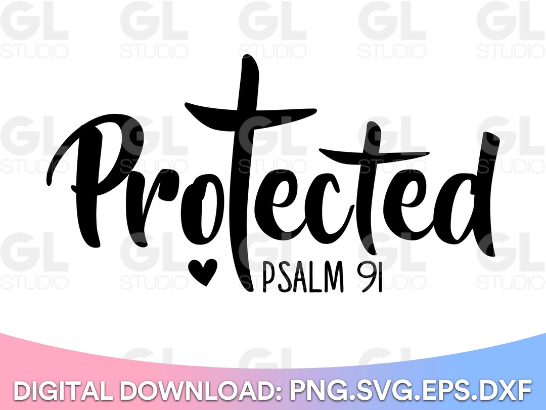 Protected SVG, Christian Svg, Psalm 91 Svg, Jesus Svg, Faith Svg ...