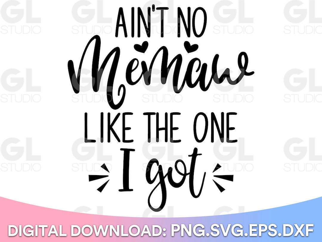 Ain't No Memaw Like the One I Got SVG, Grandma Svg, Dxf, Png, Baby SVG ...