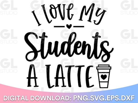 I Love My Students A Latte SVG Teacher Svg Teacher Valentine | Etsy