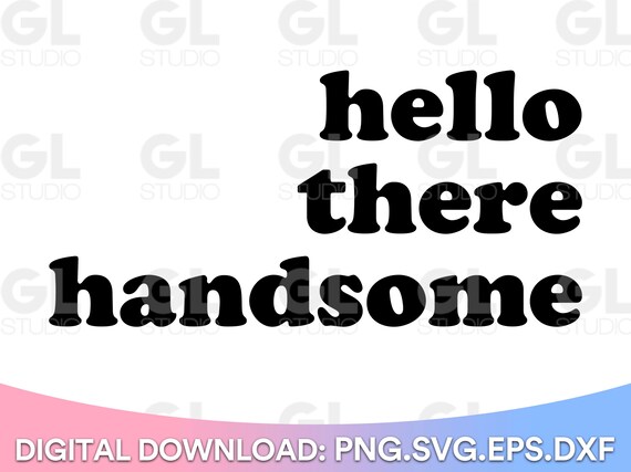 Hello There Handsome SVG Home Sign Svg Dxf Png Good | Etsy