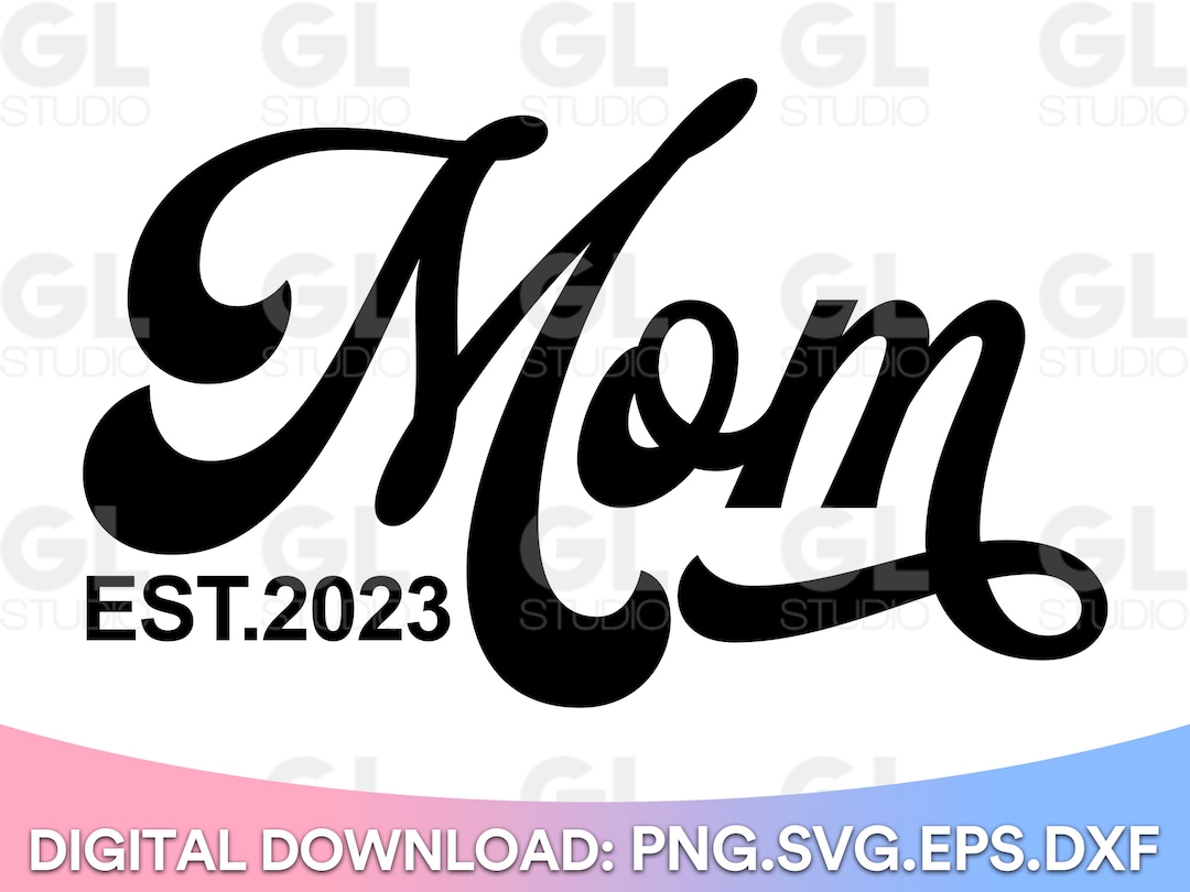 Mom SVG, Mom Est. 2023 Svg, Mama Svg, Dxf,png, Motherhood SVG, Momlife ...