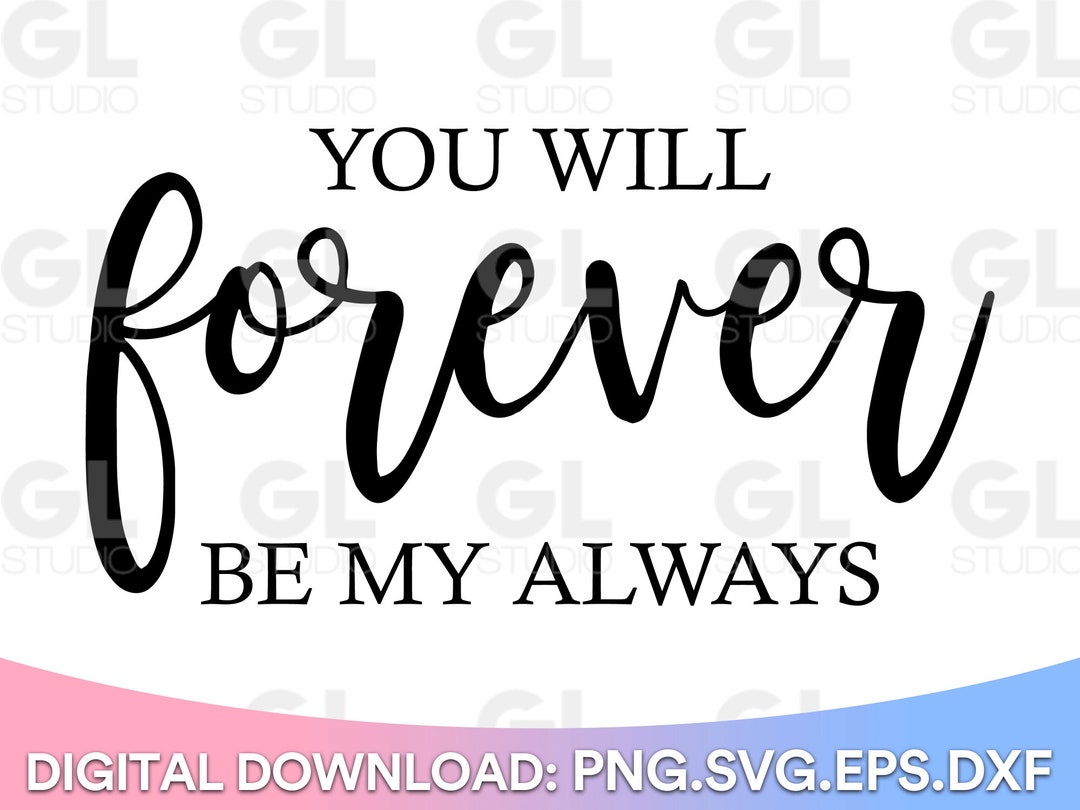 You Will Forever Be My Always Svg, Wedding Quote Svg, Wedding SVG ...