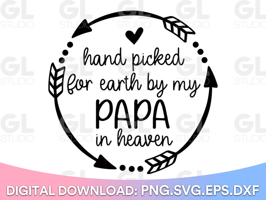 Hand Picked for Earth by My Papa in Heaven SVG, Newborn Svg, Dxf, Png ...