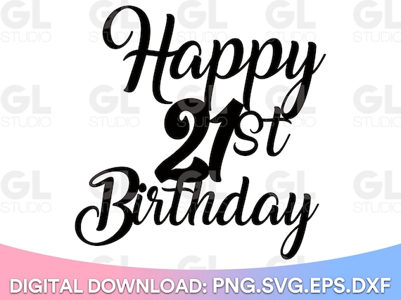 Happy 21st Birthday Cake Topper Svg Cake Topper Svg 21st - Etsy