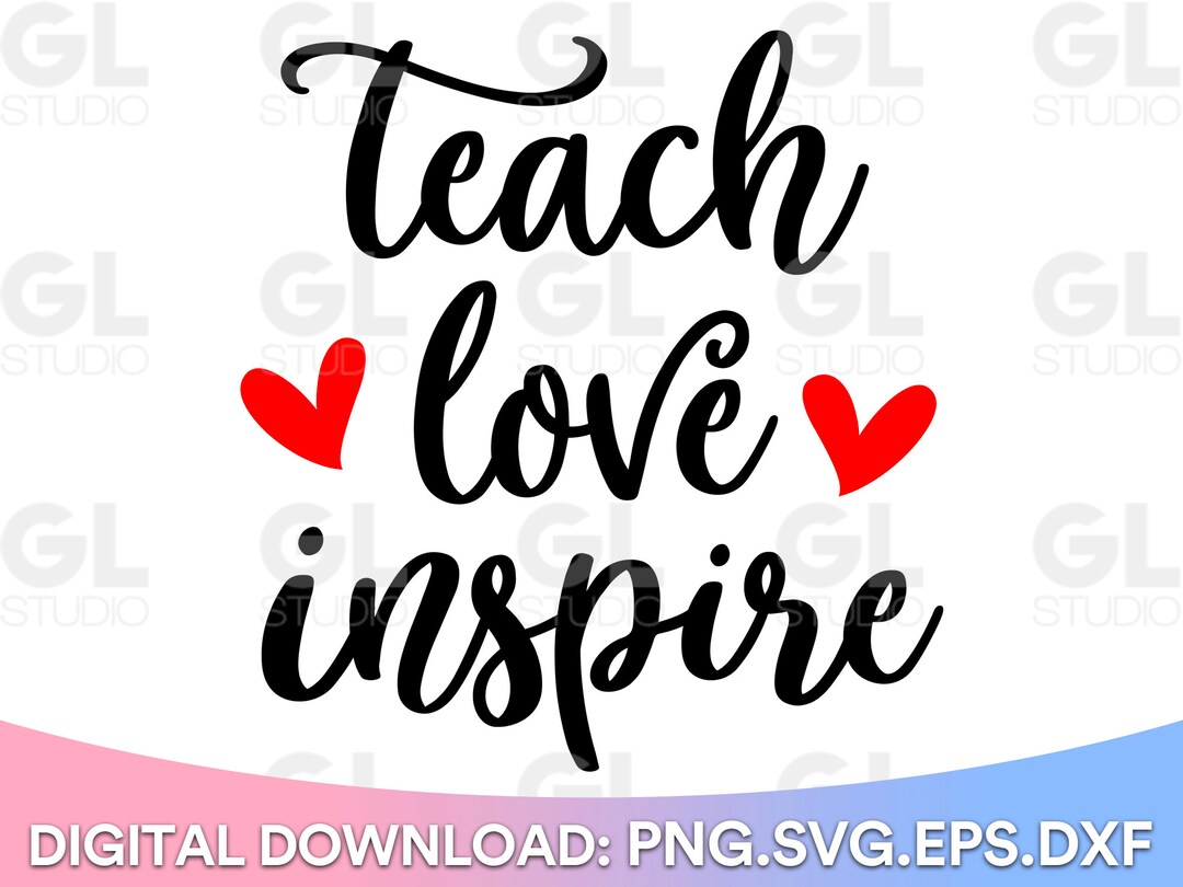 Teach Love Inspire SVG, Teacher Quote Svg, Teacher Svg, Dxf, Png ...