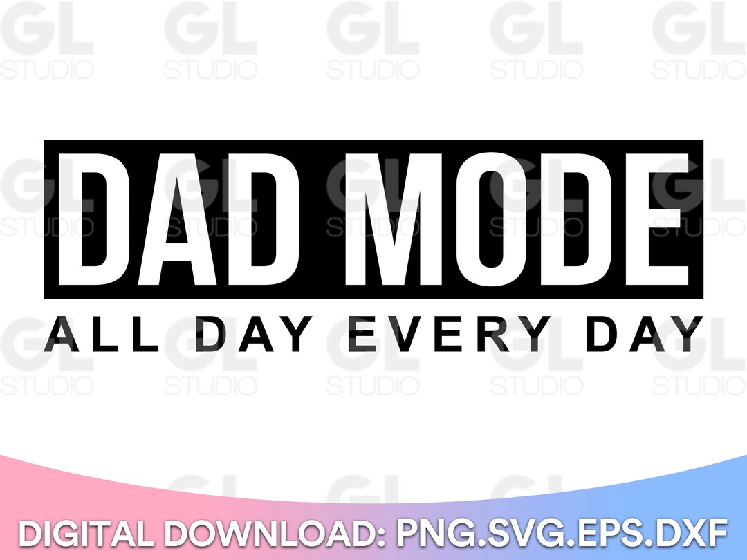 Dad Mode All Day Every Day SVG, Fathers Day SVG, DAD Svg, Dxf,png ...