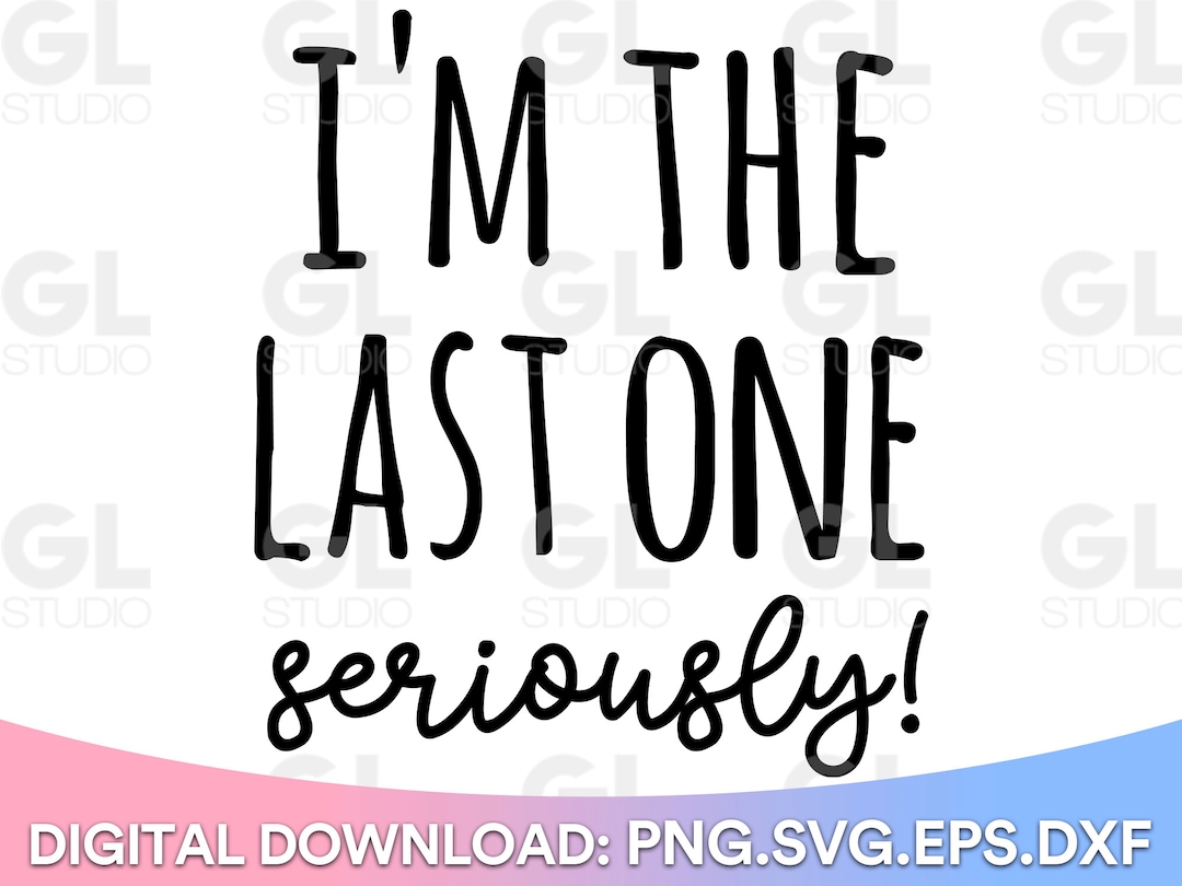 I'm the Last One Seriously SVG, Pregnancy Announcement Svg, Baby Svg ...