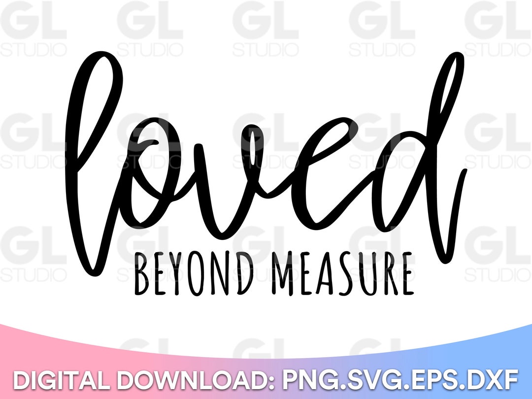 Loved Beyond Measure Svg, Loved Svg, Worthy SVG, Easter Svg, Dxf ...